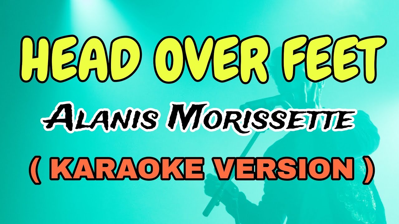HEAD OVER FEET - ALANIS MORISSETTE "VIDEOKE" STAR KARAOKE - YouTube
