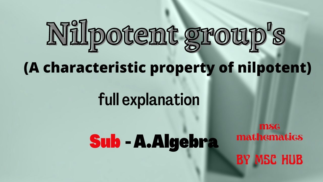 Nilpotent group a characteristic property's of nilpotent - YouTube