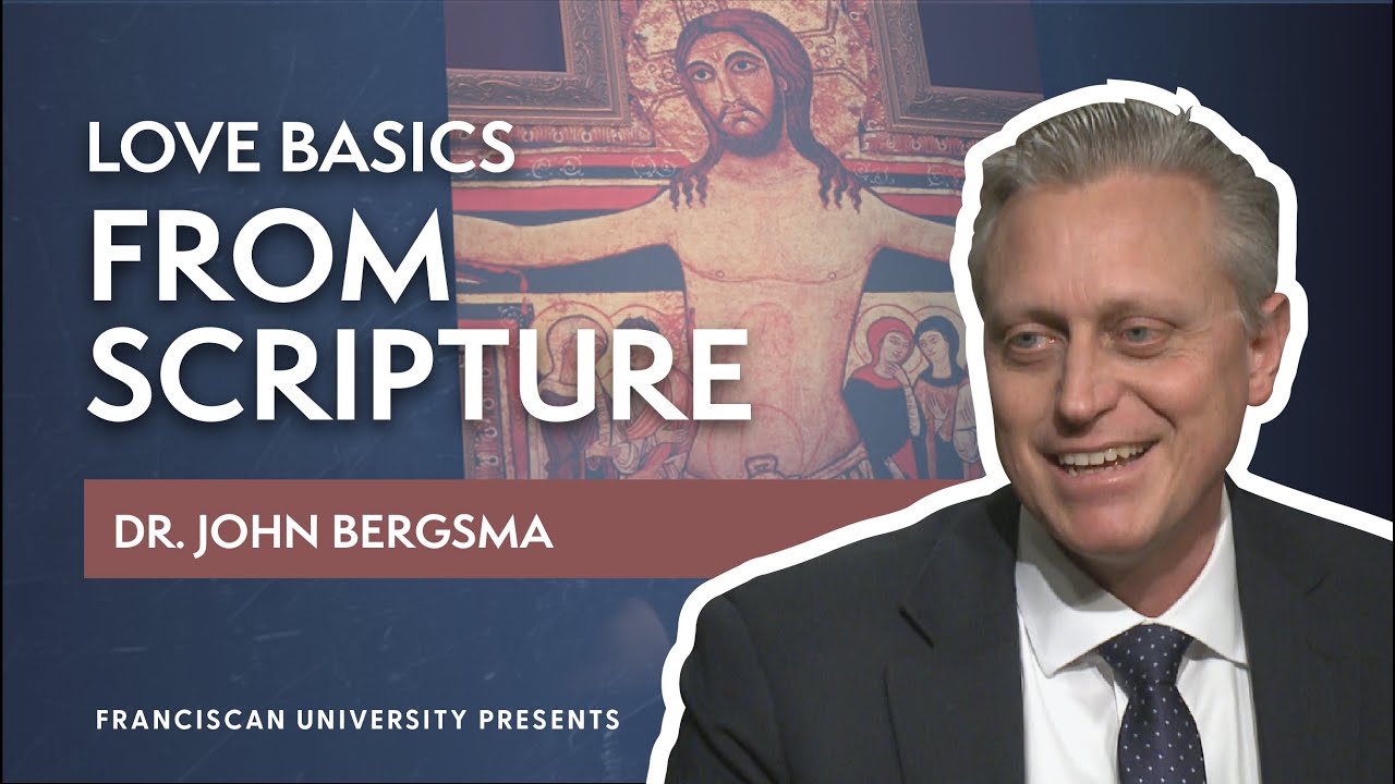 Love Basics From Scripture | Dr. John Bergsma | Franciscan University ...