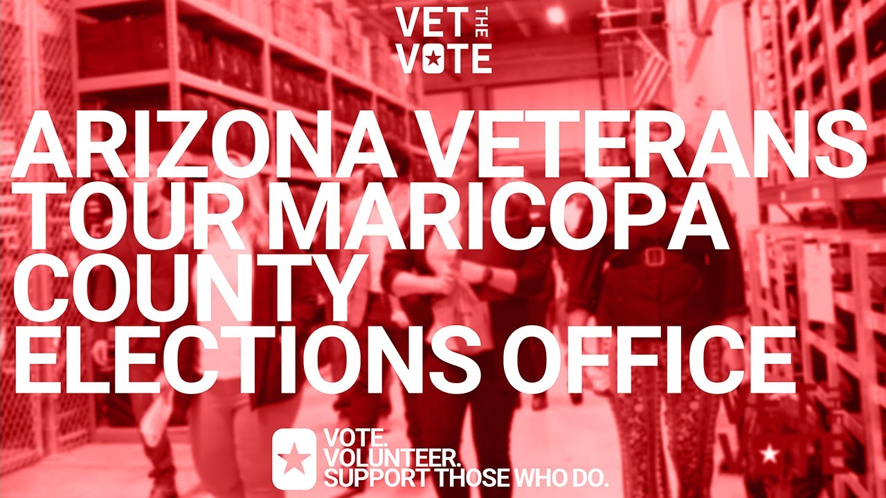 Vet the Vote | Arizona Veterans Tour Maricopa County Elections Office ...
