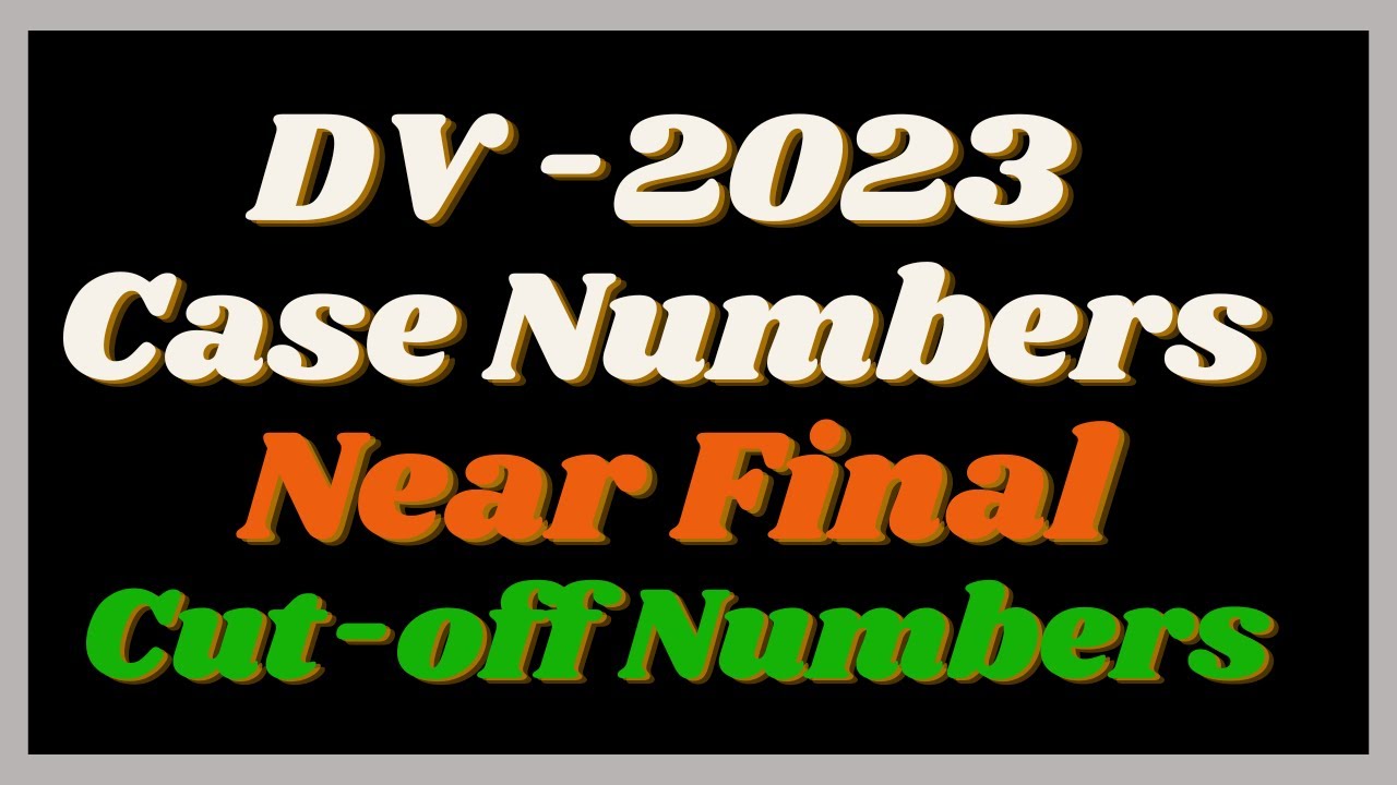 About DV 2023 Case Numbers Near Final Cut-off Numbers - YouTube