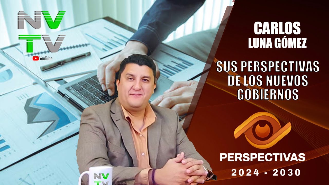 PERSPECTIVAS: CARLOS LUNA GÓMEZ, LOS NUEVOS GOBIERNOS - YouTube