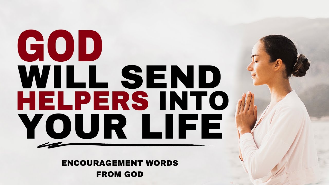 WATCH GOD WILL SEND HELPERS INTO YOUR LIFE - CHRISTIAN MOTIVATION - YouTube