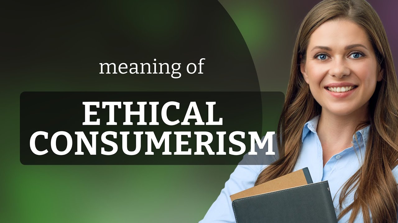 Ethical Consumerism Explained - YouTube