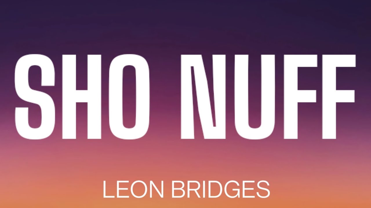 LEON BRIDGES - SHO NUFF ( LYRICS ) - YouTube