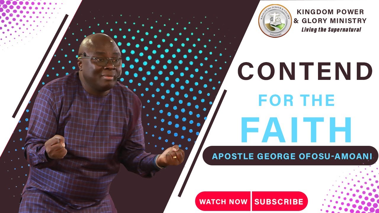 Contend For The Faith. Apostle George Ofosu-Amoani - YouTube