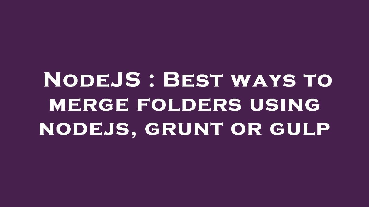 Nodejs Best Ways To Merge Folders Using Nodejs Grunt Or Gulp Youtube