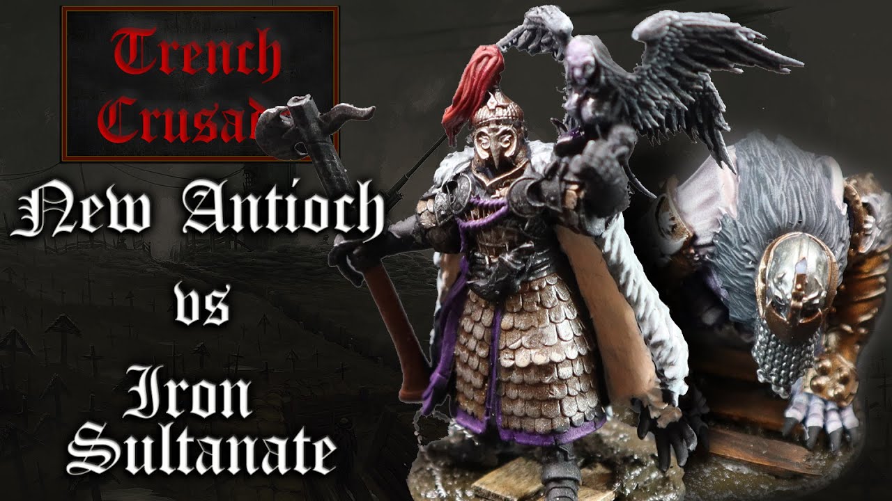 Iron Sultanate Vs New Antioch - Trench Crusade Campaign Battle Report ...