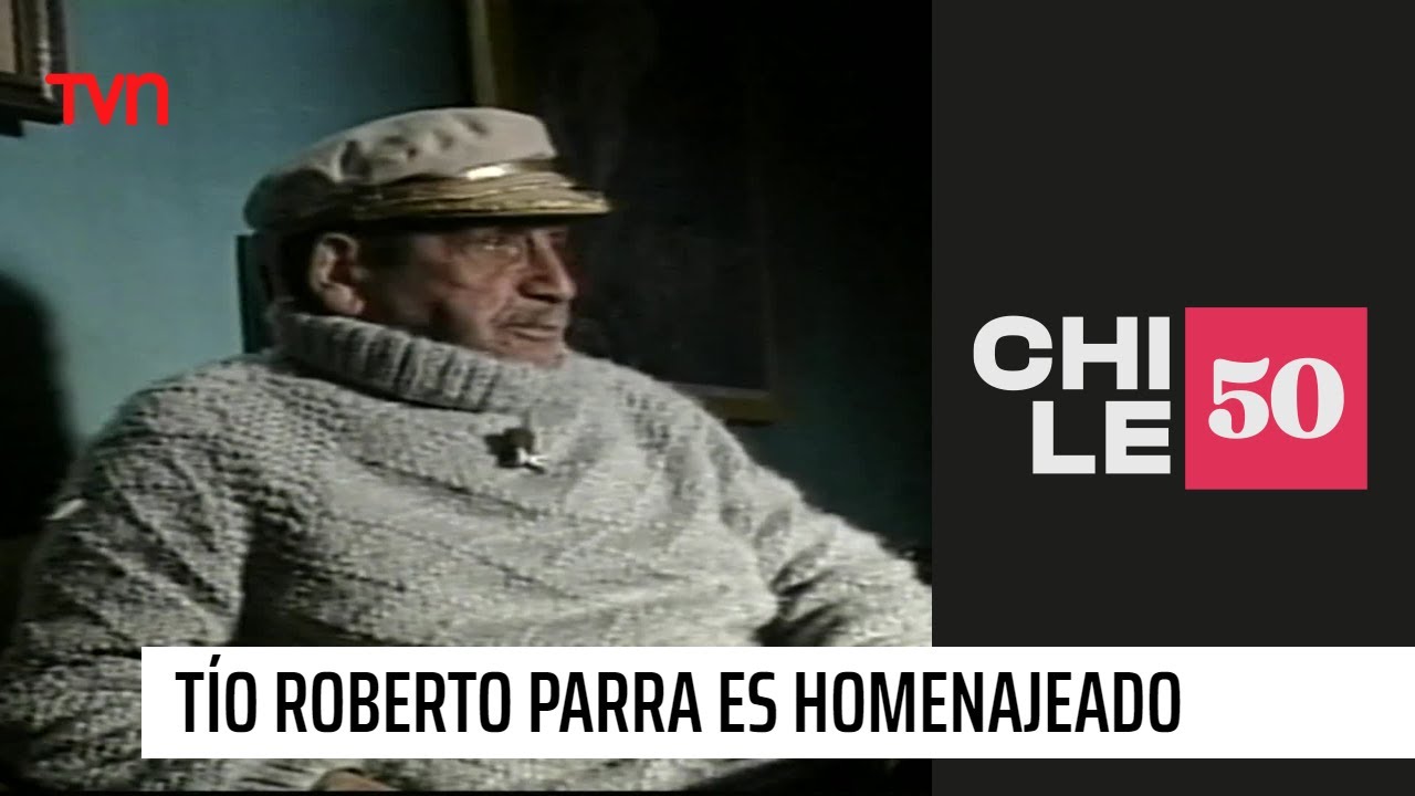 El Tío Roberto Parra es homenajeado en Tierra Adentro | #Chile50 - YouTube