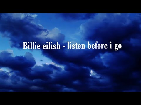 Billie eilish - listen before i go (lyrics) - YouTube