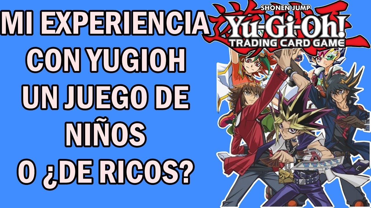 MI EXPERIENCIA CON YUGIOH UN JUEGO DE NIÑOS O... ¿DE RICOS? #yugioh # ...