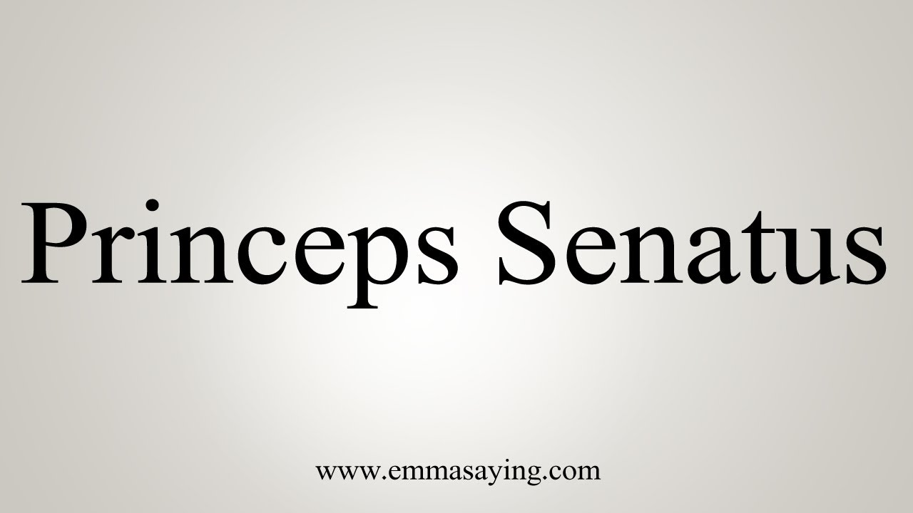 How To Say Princeps Senatus - YouTube