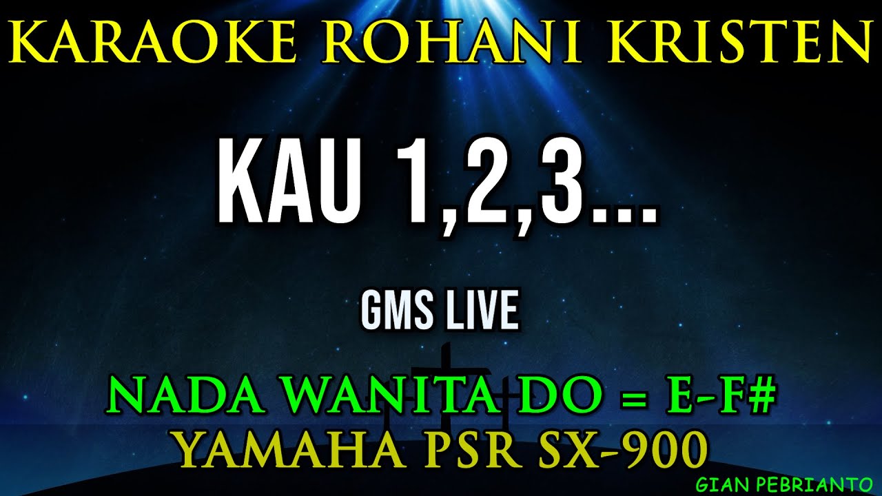 KAU 123 - GMS LIVE | KARAOKE ROHANI KRISTEN | NADA WANITA DO = E-F# ...