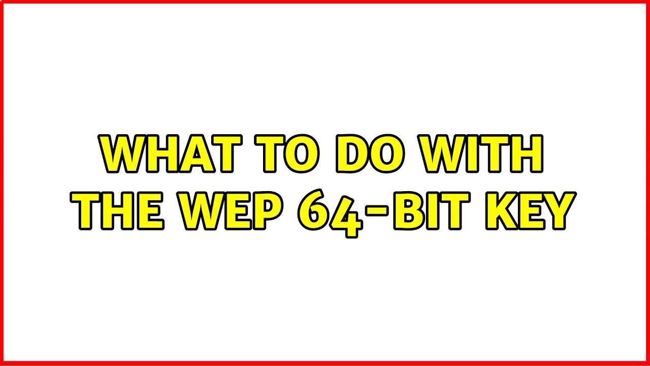 What To Do With The WEP 64-Bit key - YouTube
