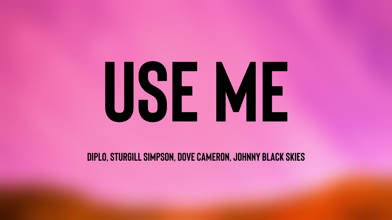 Use Me - Diplo, Sturgill Simpson, Dove Cameron, Johnny Blue Skies ...