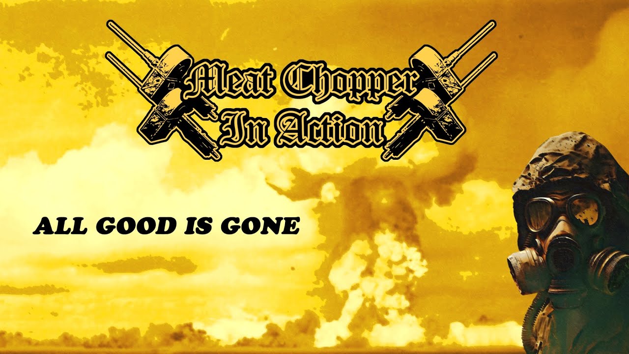 MEAT CHOPPER IN ACTION - All Good Is Gone - YouTube