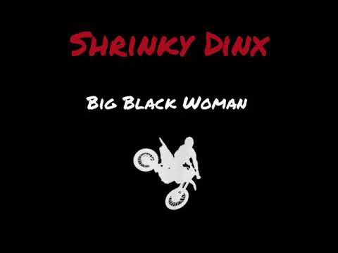 Shrinkey Dinx- Big Black Woman