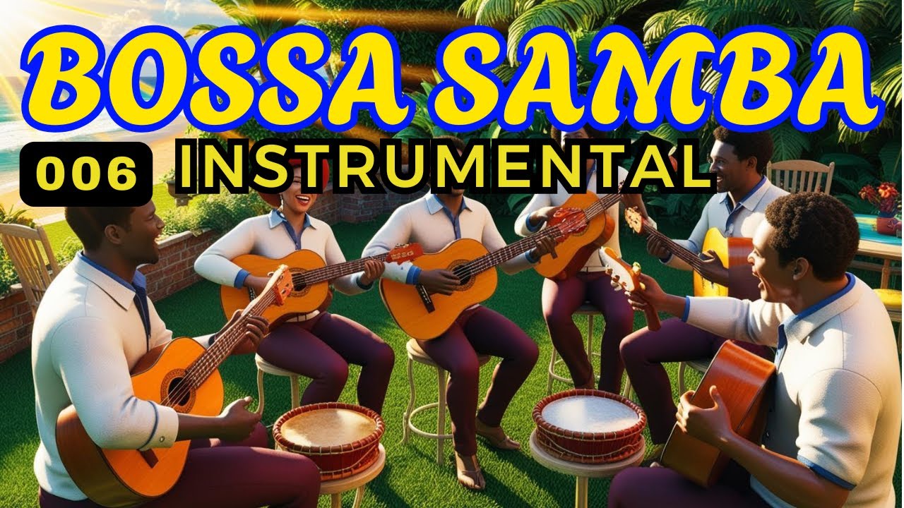 006 Bossa Samba - Instrumental - Relaxar - Bossa Choro Samba - YouTube