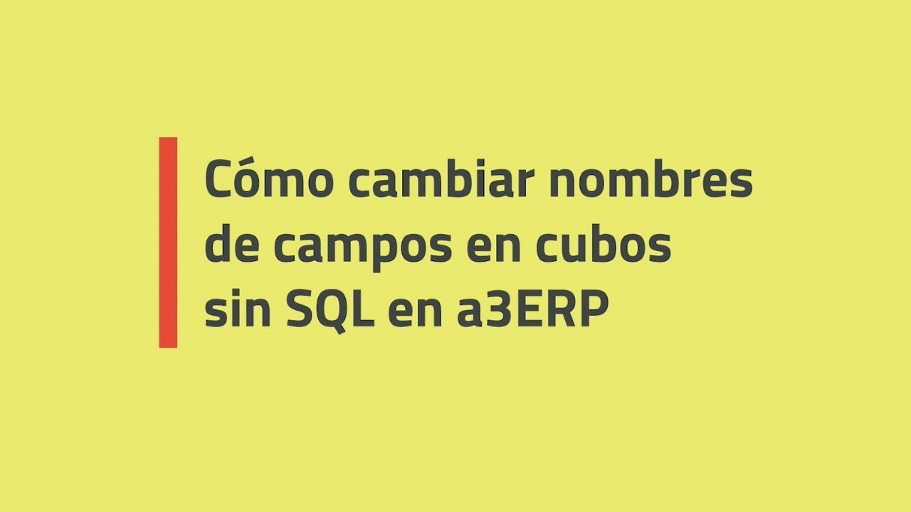 Cómo cambiar nombres de campos en cubos sin SQL en a3ERP - YouTube