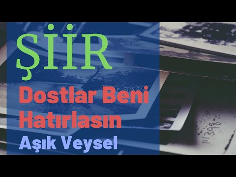 Şiir - Dostlar Beni Hatırlasın - Aşık Veysel Şatıroğlu