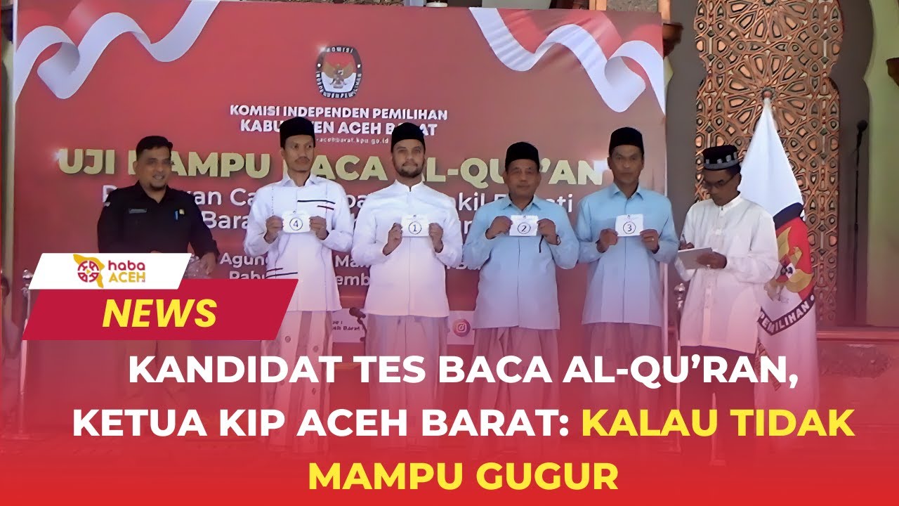 Kandidat Tes Baca Al-Qu’ran, Ketua KIP Aceh Barat: Kalau Tidak Mampu ...