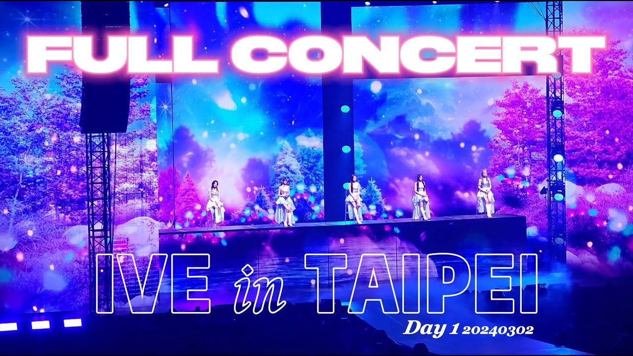 #IVE (아이브) 4K FULL CONCERT in TAIPEI Day 1 | IVE THE 1ST WORLD TOUR ...