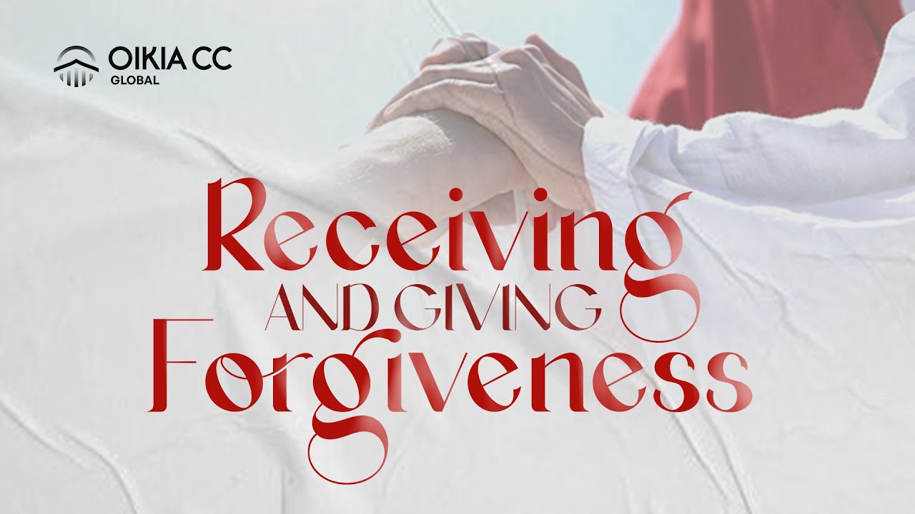 RECEIVING AND GIVING FORGIVENESS | JULY 14, 2024 | OIKIA CHRISTIAN ...