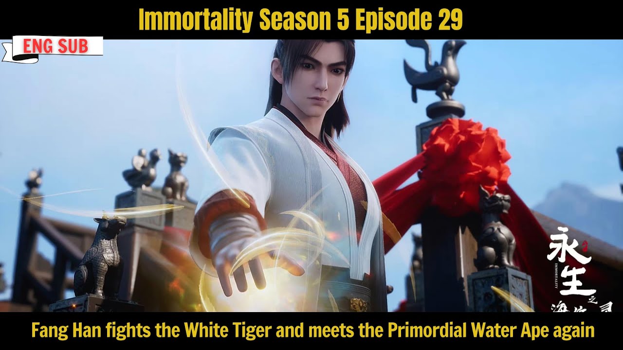 Immortality Season 5 Ep29 | Fang Han fights the White Tiger and meets ...