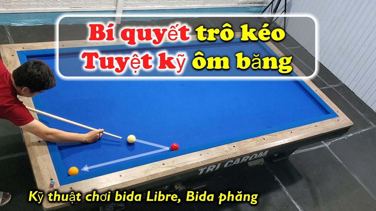 Bida - Bí quyết trô kéo ôm băng, khi bi Cadre - sát băng - Bida khó. Kỹ ...