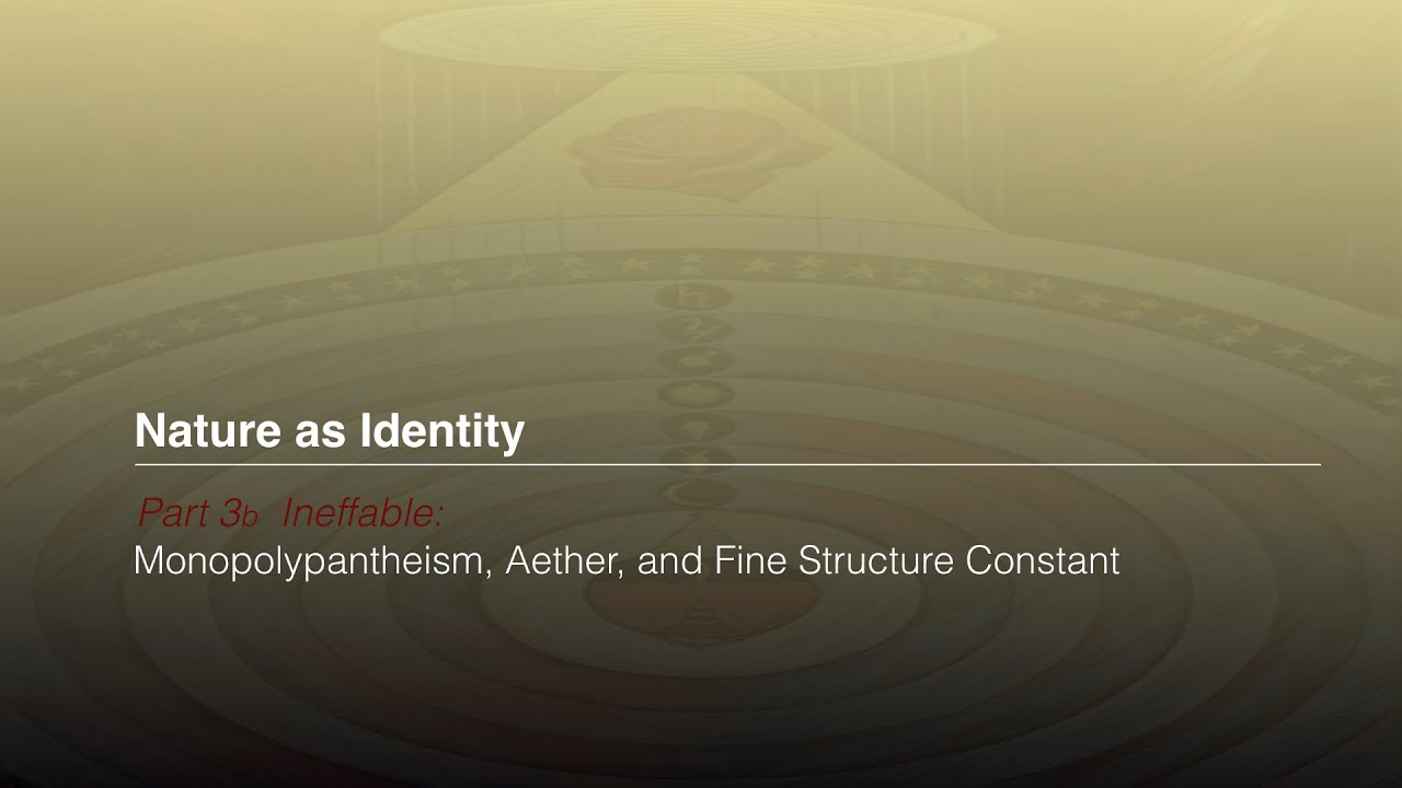 Nature as Identity part 3b: Monopolypantheism, Aether, and Fine Structure Constant - YouTube