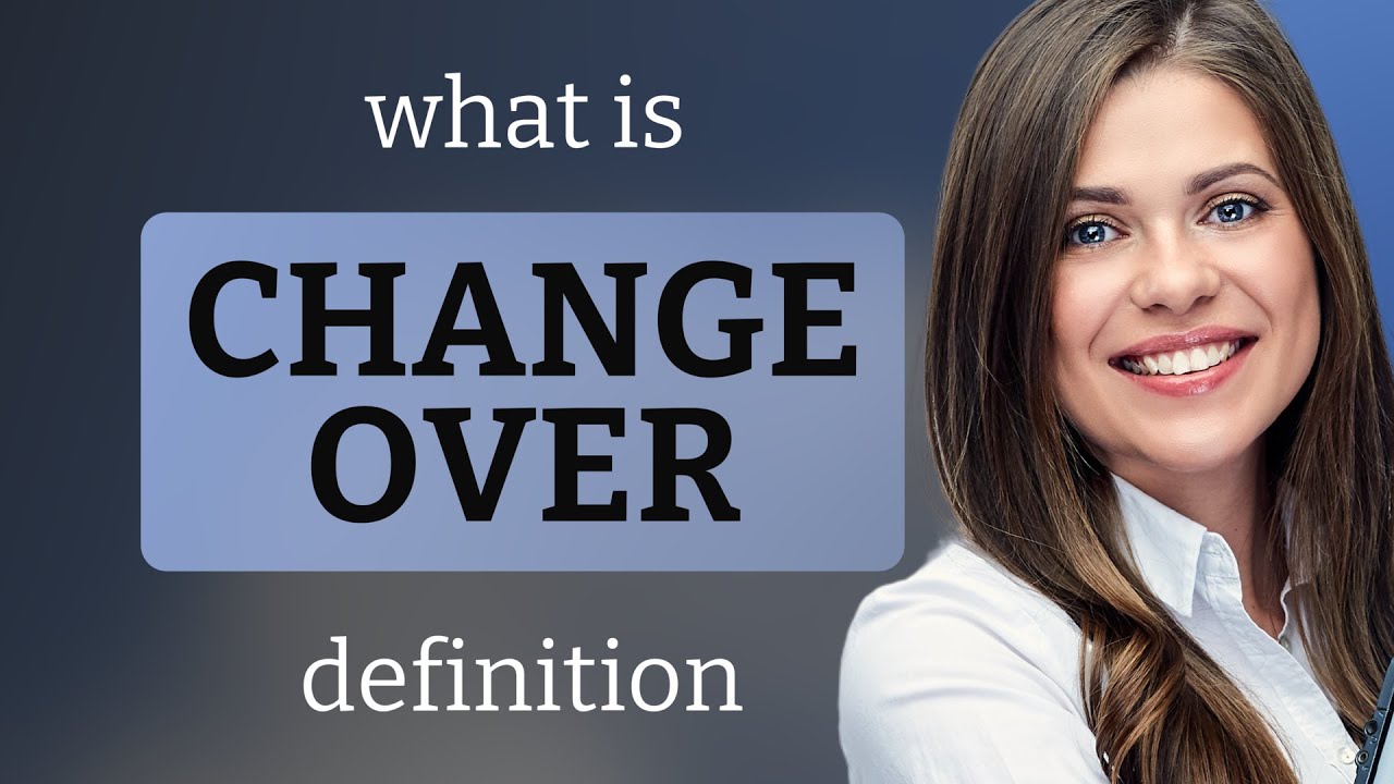 Change over • CHANGE OVER definition - YouTube