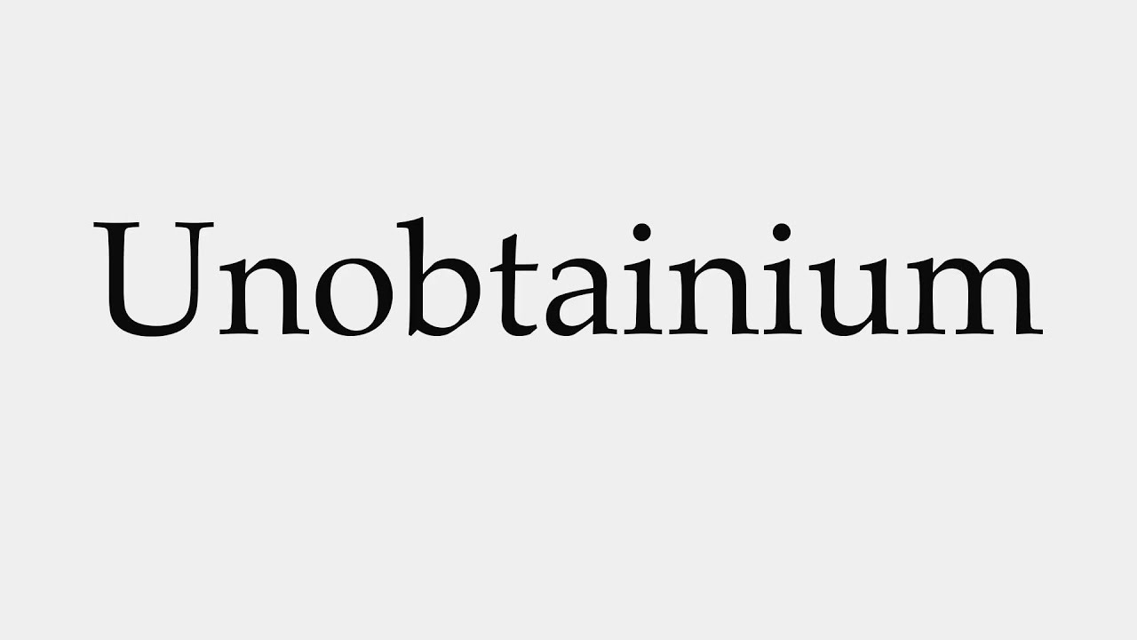 How to Pronounce Unobtainium - YouTube