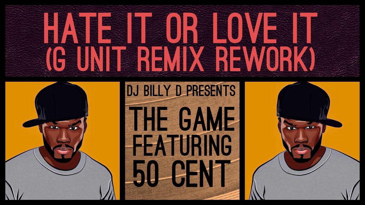 The Game featuring 50 Cent - Hate it or Love It (G Unit Remix Rework ...