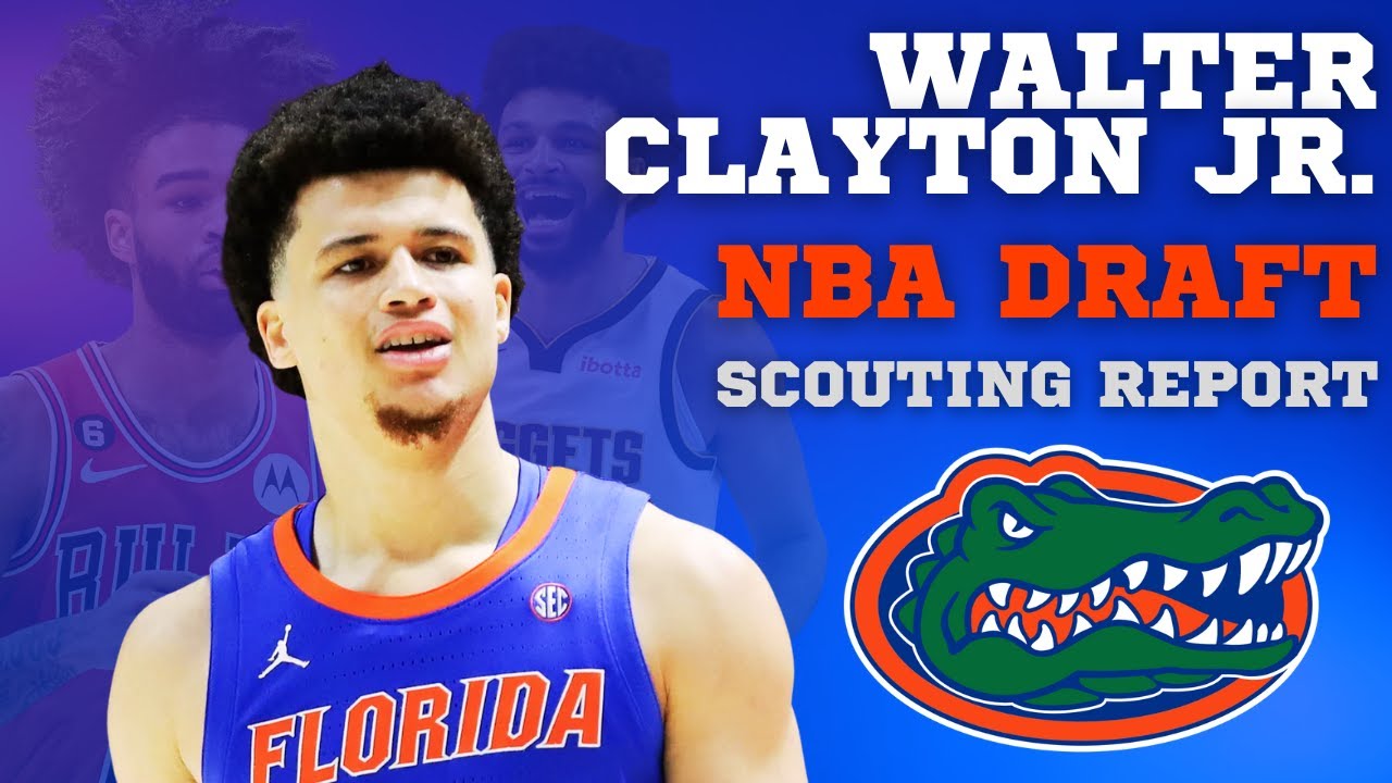 Walter Clayton Jr. Scouting Report - Florida Guard NBA Draft Breakdown ...