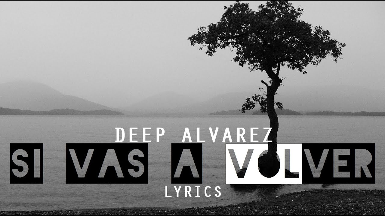 Si vas a volver -Deep Alvarez (lyrics) - YouTube