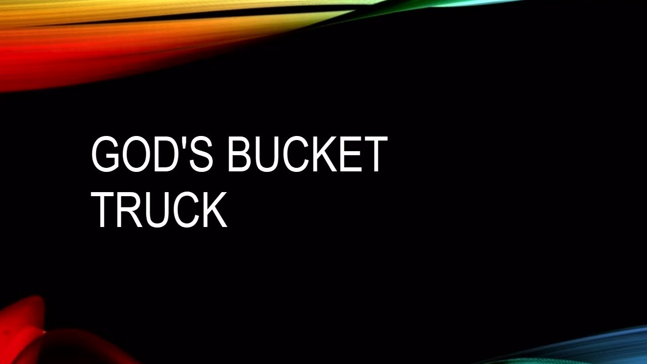 God's Bucket Truck - Scott Begley 09/09/2023 - YouTube