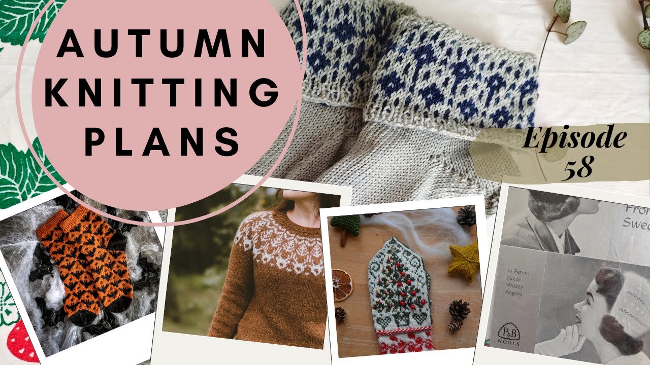 Knitting Podcast | Ep 58 | My Autumn Knitting Plans 🍂🍂 - YouTube