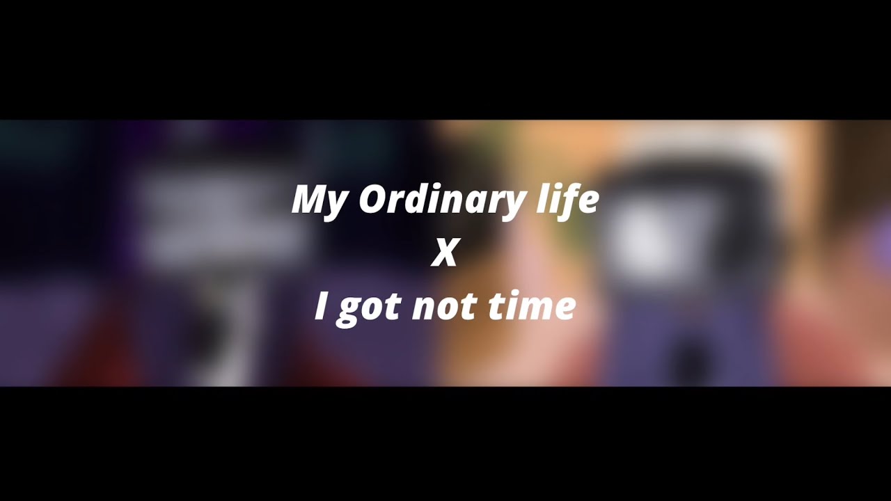 My Ordinary life x I got no time ||Animation meme (TEST)|| - YouTube