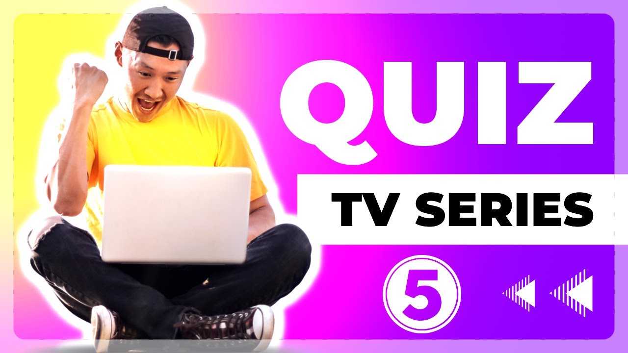 QUIZ #38 — TV SERIES — PART 5 - YouTube