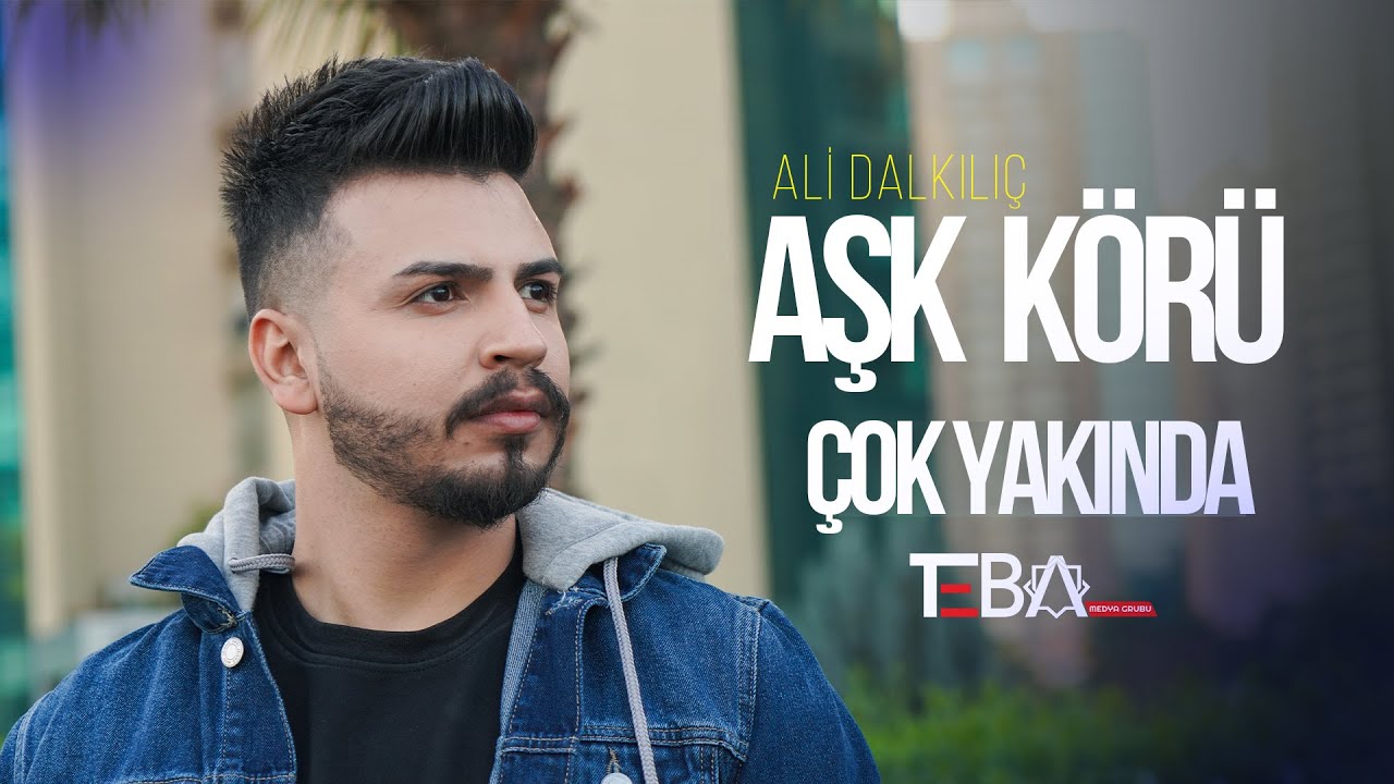 TEBA MEDYA GRUBU'nun Ali Dalkılıç’ın Aşk Körü adlı parçasına çekilen ...