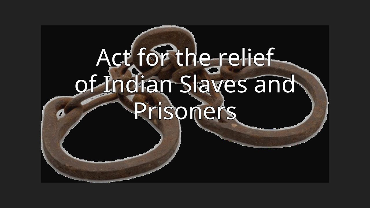 Act for the relief of Indian Slaves and Prisoners - YouTube