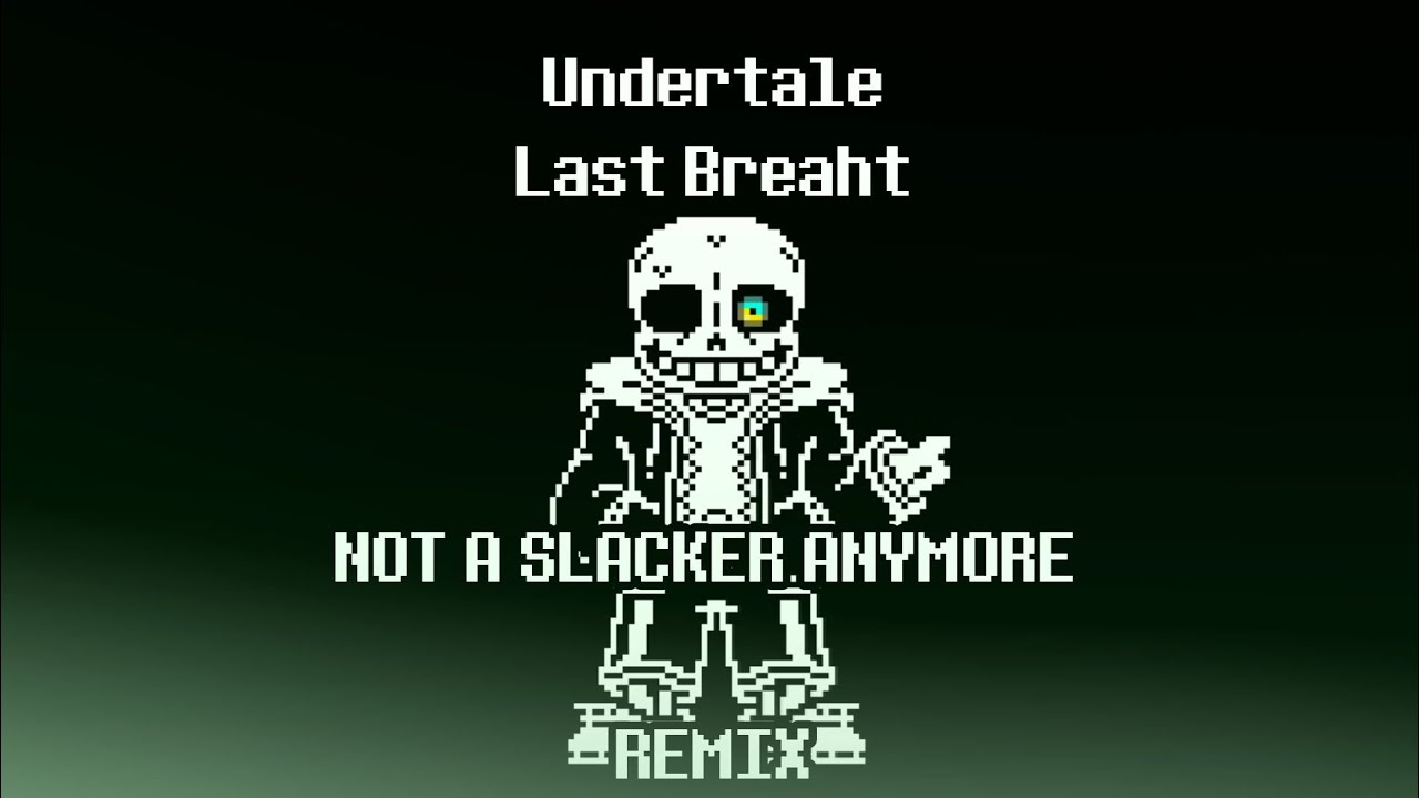 REMIXTALE: Undertale Last Breaht Pashe 1 - (NOT A SLACKER ANYMORE ...