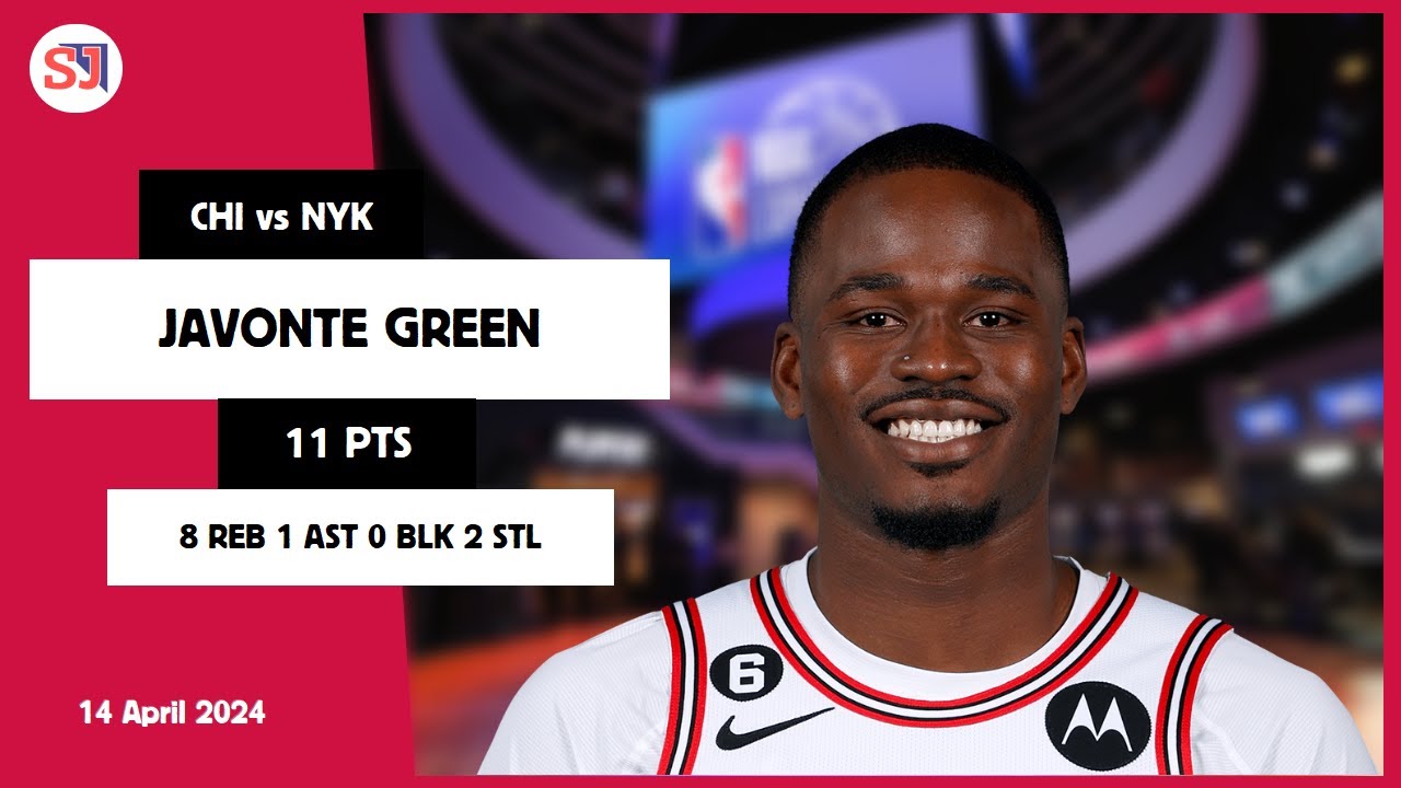 JAVONTE GREEN 11 PTS 8 REB 1 AST 0 BLK 2 STL | vs NYK 14 Apr 23-24 CHI ...