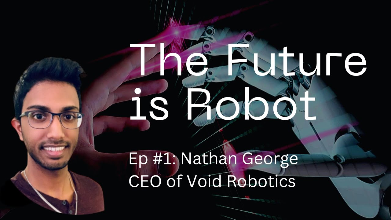 The Future is Robot Podcast Ep #1: Nathan George, CEO of Void Robotics ...