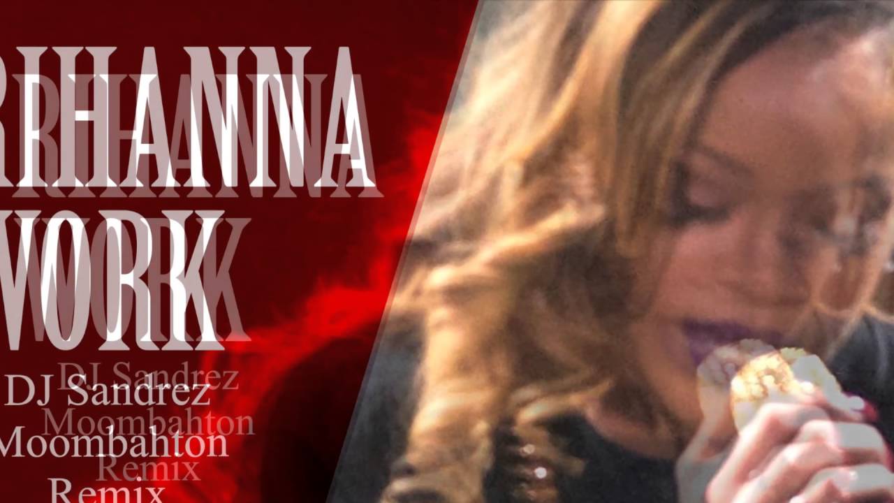 Rihanna ft Drake - Work (DJ Sandrèz Moombahton Remix) - YouTube