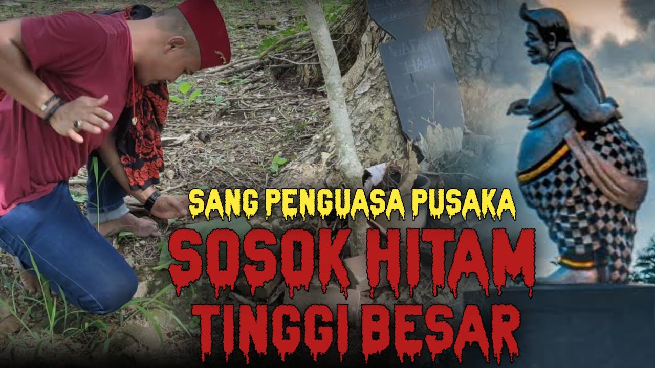 SOSOK HITAM..!!! TINGGI BESAR..!!! SANG PENGUASA PUSAKA..!!! LEGENDA ...