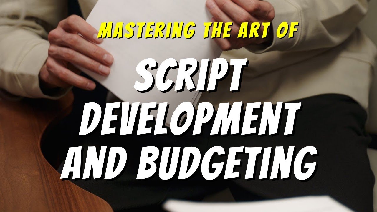 Mastering the Art of Script Development and Budgeting - YouTube