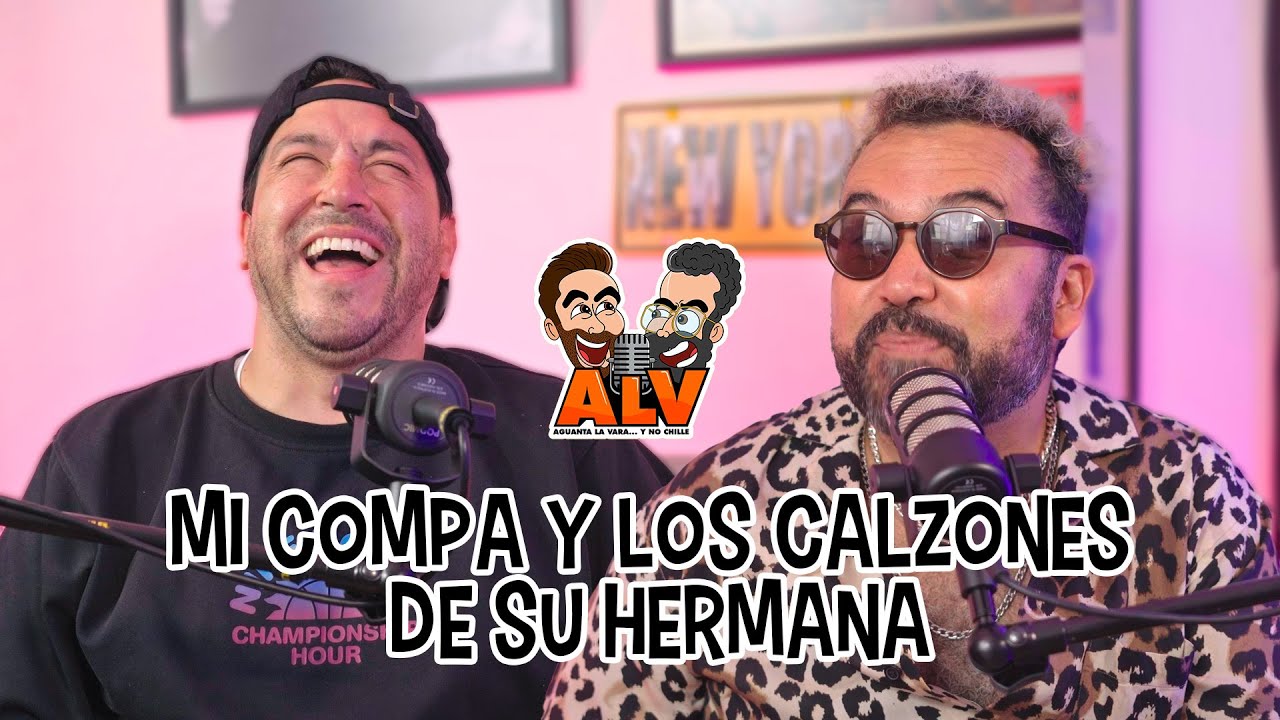 Mi Compa Y Los Calzones De Su Hermana Alv Youtube