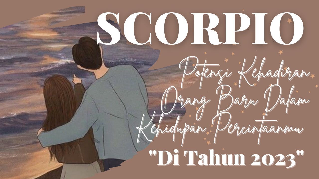 Potensi Kehadiran Orang Baru Dalam Kehidupan Percintaan SCORPIO "Di ...