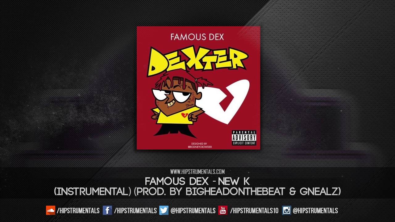Famous Dex - New K [Instrumental] (Prod. By BigheadOnTheBeat & Gnealz ...